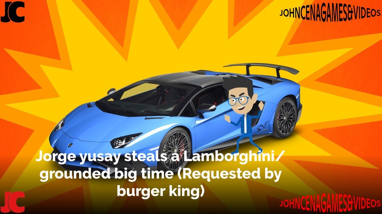 Jorge yusay steals a Lamborghini/grounded big time (Requested by burger ...
