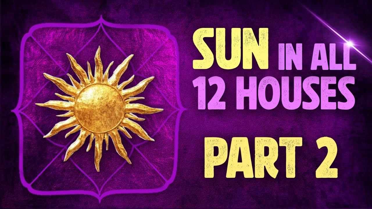 Sun in all 12 Houses part 2 - YouTube