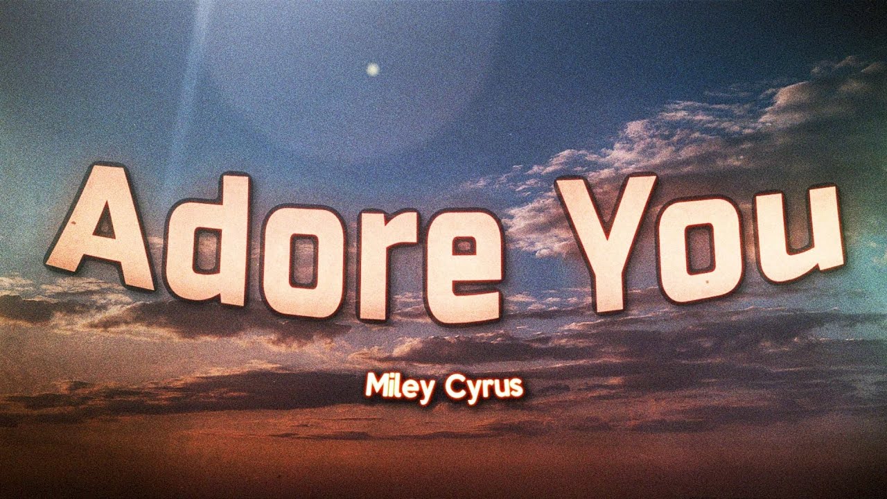 Miley Cyrus - Adore You (Lyrics) - YouTube