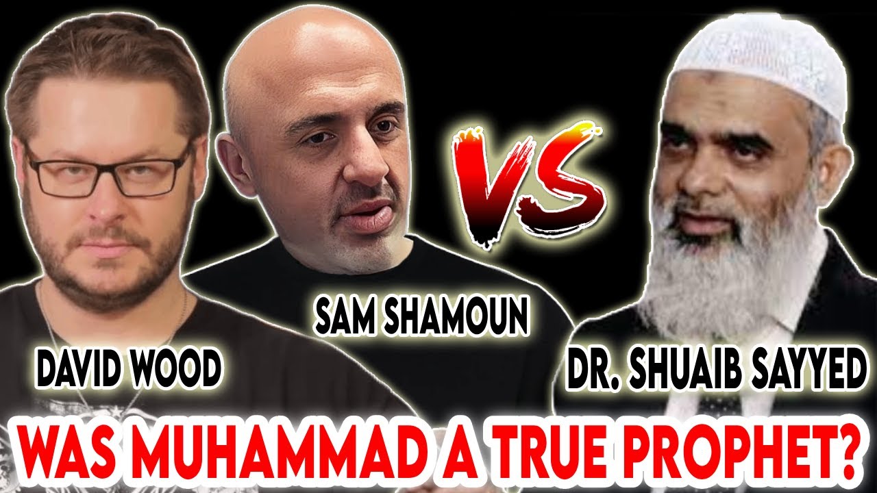 Was Muhammad A True Prophet? Dr. Shuaib Sayyed - David Wood - Sam ...