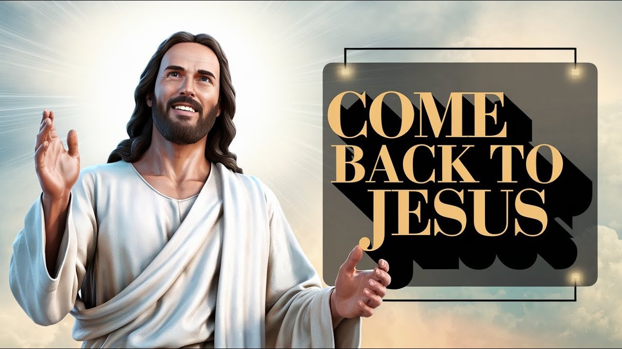 Come Back to Jesus – His Peace and Love Are Waiting for You - YouTube
