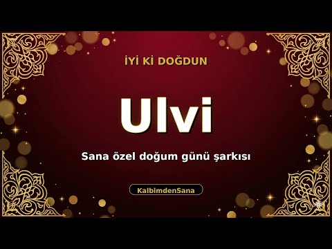 İyi Ki Doğdun Ulvi 🎵 Kişiye Özel Doğum Günü Şarkısı | KalbimdenSana