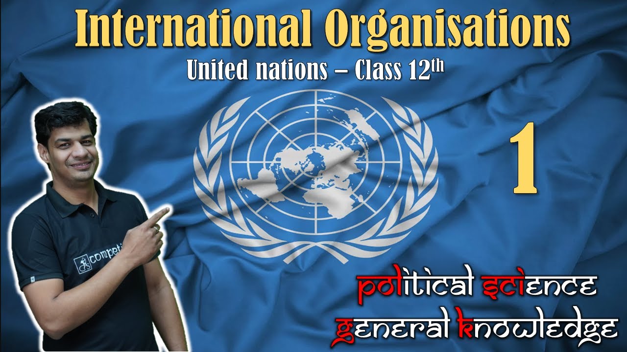 United Nations and Its Organisation Class 12 - Part -1 - YouTube