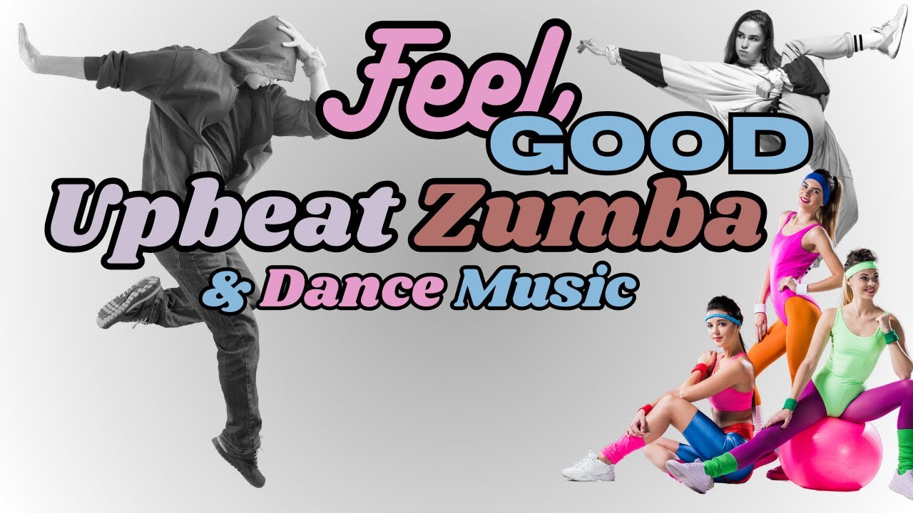 Upbeat Zumba & Dance Music 🎧 Non-Stop Energy & Happiness | Feel-Good ...