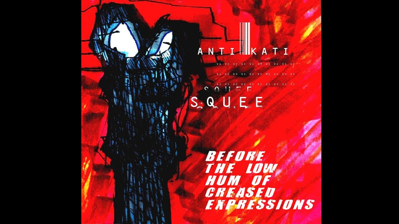 GOD0017 - Anti-Kati vs Squee - Before the Low Hum of Creased ...