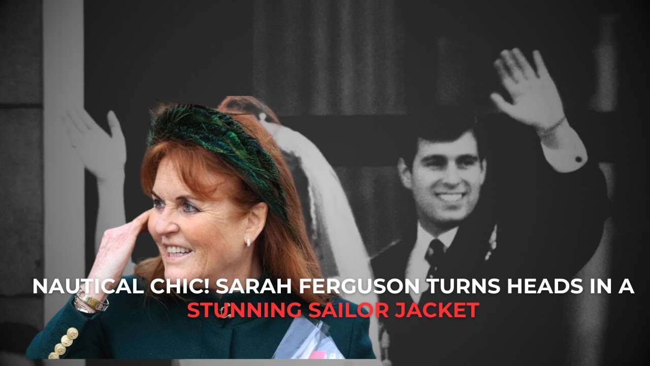 Sarah Ferguson Stuns in a Stylish Sailor Jacket - YouTube