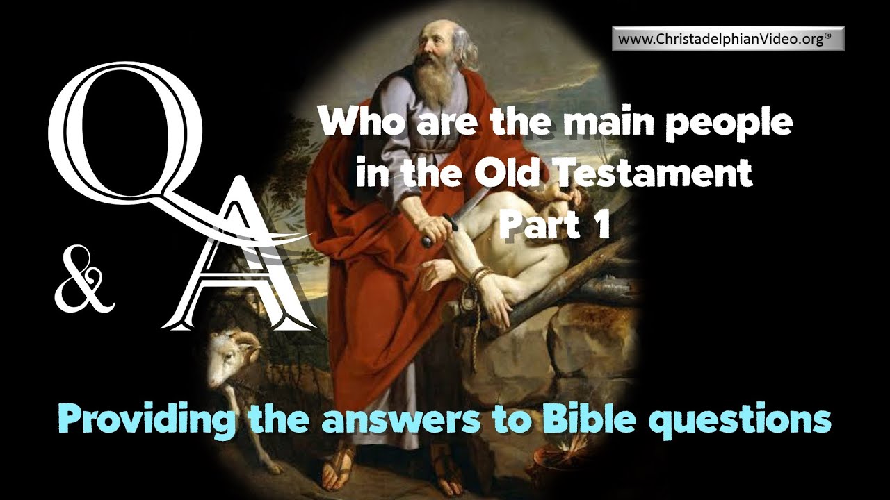 Bible Questions and Answers: Who are the Main People In The Old ...