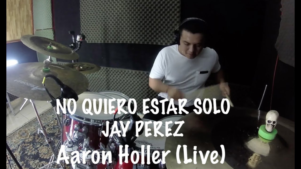 Jay Perez/ Aaron Holler - No quiero estar solo ( DRUM COVER ) - YouTube
