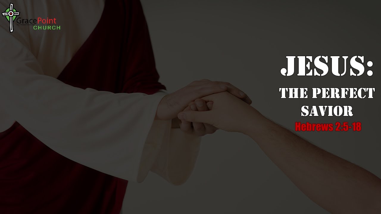 Jesus The Perfect Savior (Hebrew 2:5-18) - YouTube