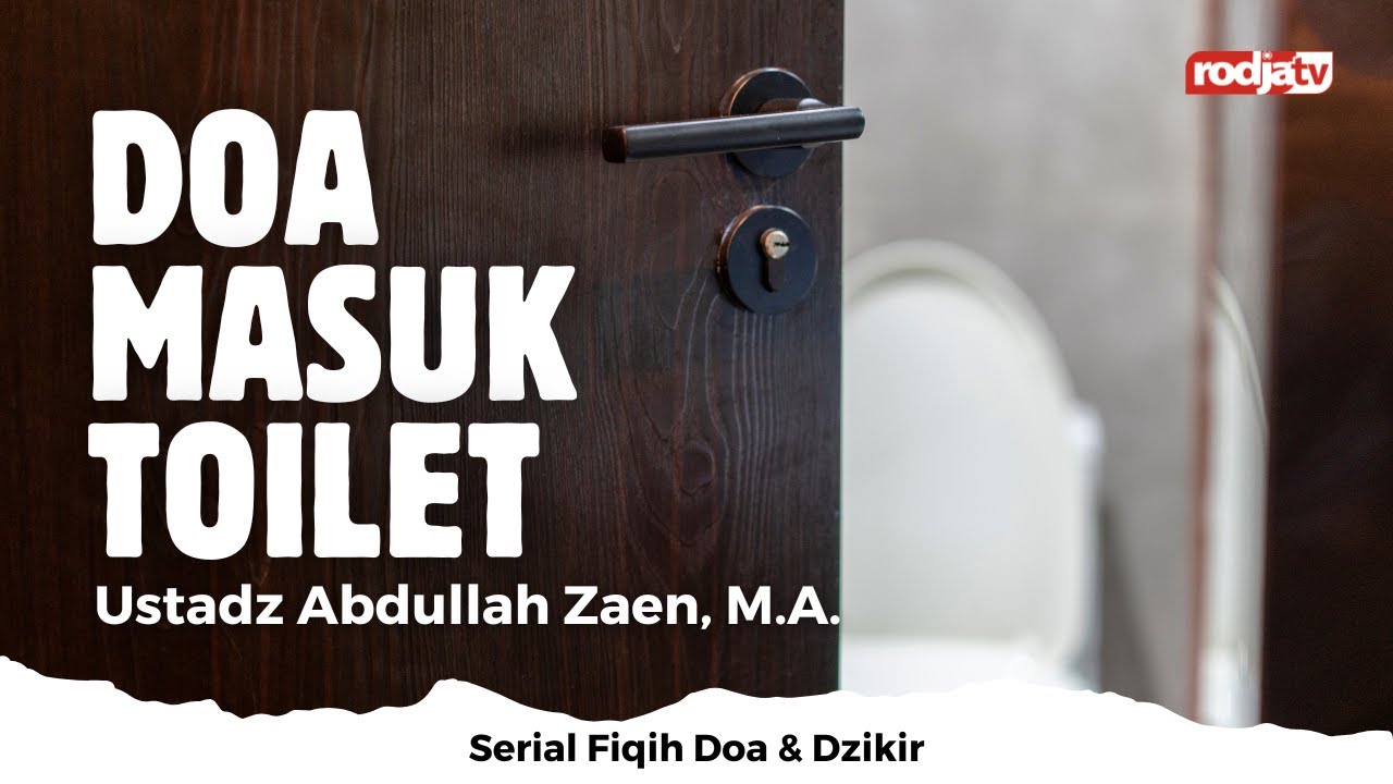 Fiqih Doa dan Dzikir: Doa Masuk Toilet - Ustadz Abdullah Zaen, M.A ...