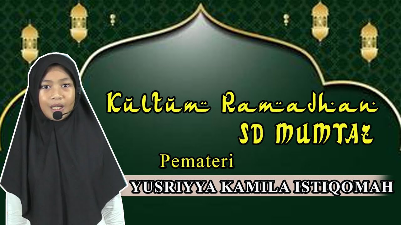 KULTUM RAMADAN SD MUMTAZ (YUSRIYYA KAMILA ISTIQOMAH : BIRUL WALIDAIN ...