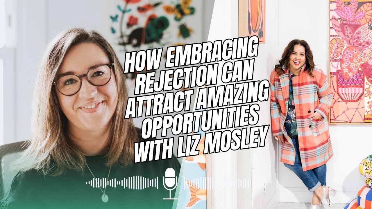 Embrace Rejection & attract AMAZING Opportunities with Liz Mosley - YouTube