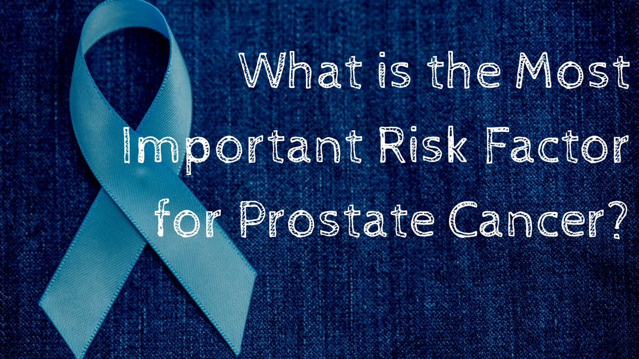 What Is The Most Important Risk Factor For Prostate Cancer YouTube what-is-the-most-important-risk-factor-for-prostate-cancer-youtube