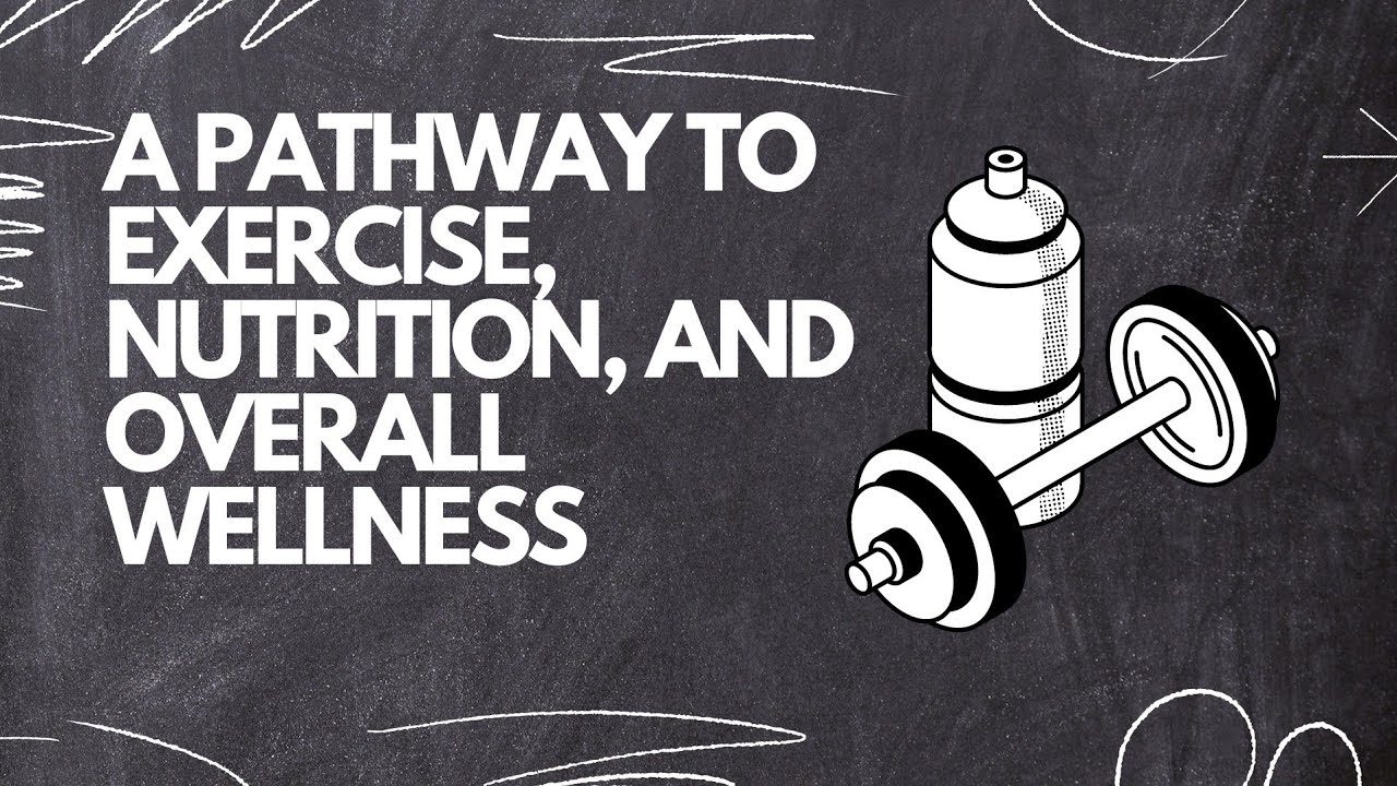 A Pathway to Exercise, Nutrition, and Overall Wellness - YouTube