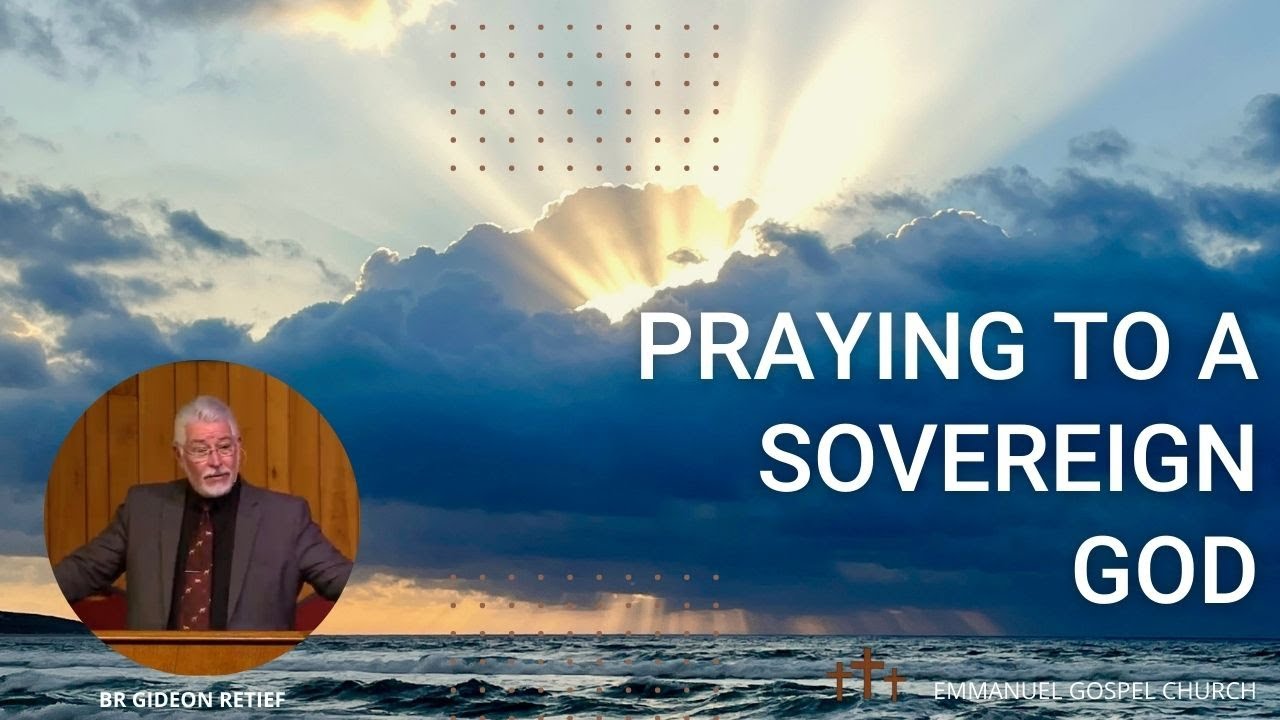 Praying To A Sovereign God - Br Gideon Retief (Sunday 2022-09-04E ...