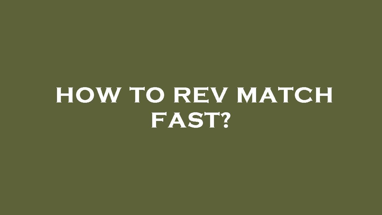 How to rev match fast? - YouTube