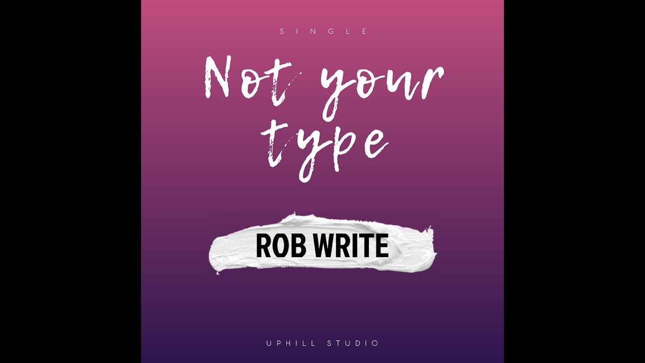 Not Your Type BY ROB WRITE - YouTube