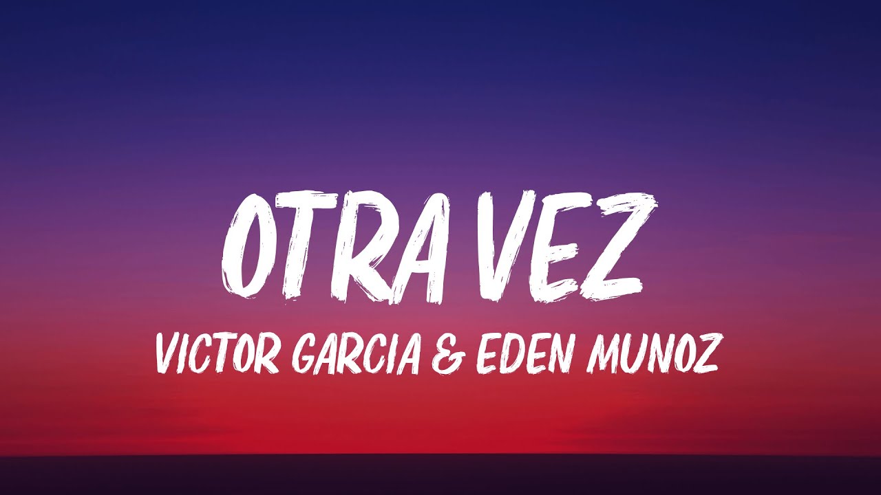 Victor García & Eden Muñoz - Otra Vez (Letra/Lyrics) - YouTube