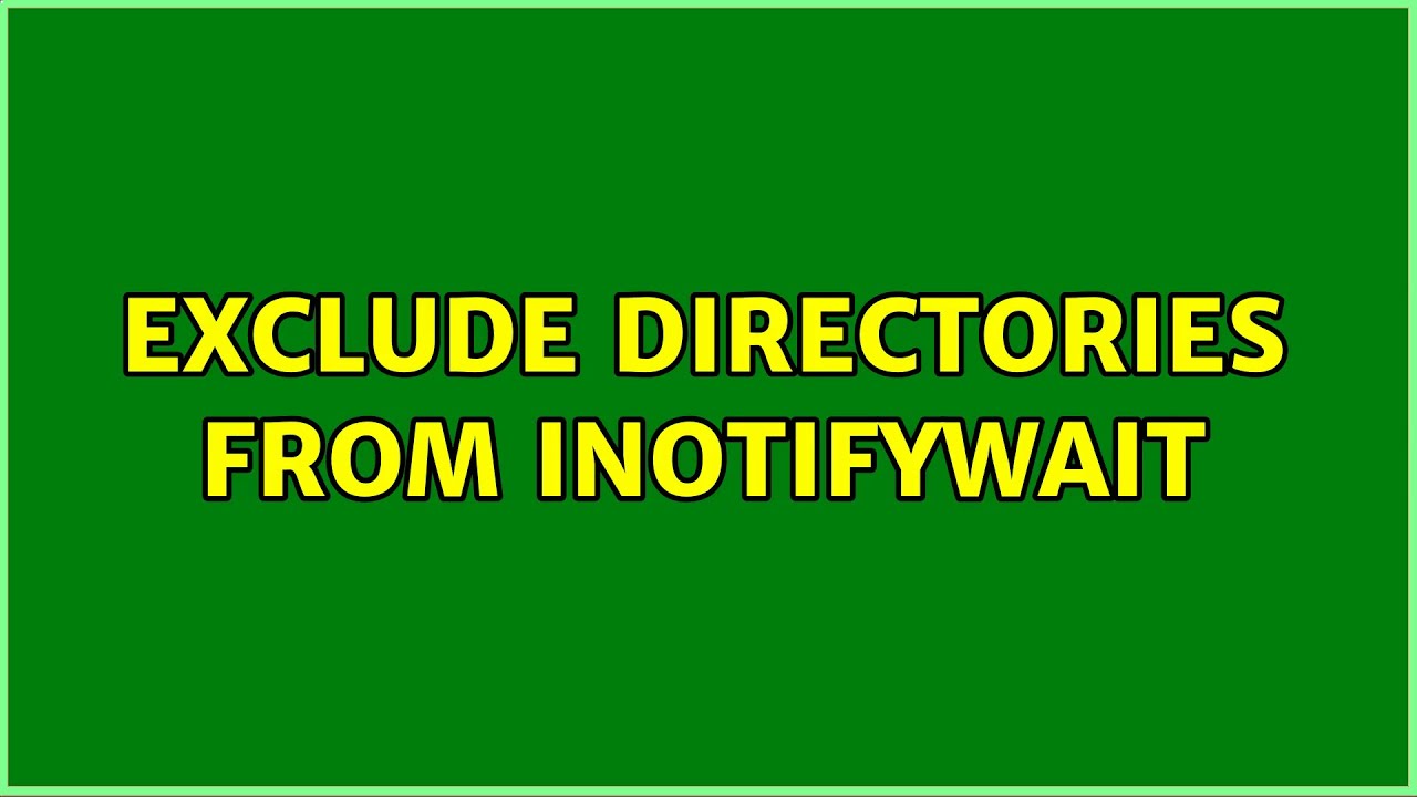 Ubuntu: Exclude directories from inotifywait (3 Solutions!!) - YouTube