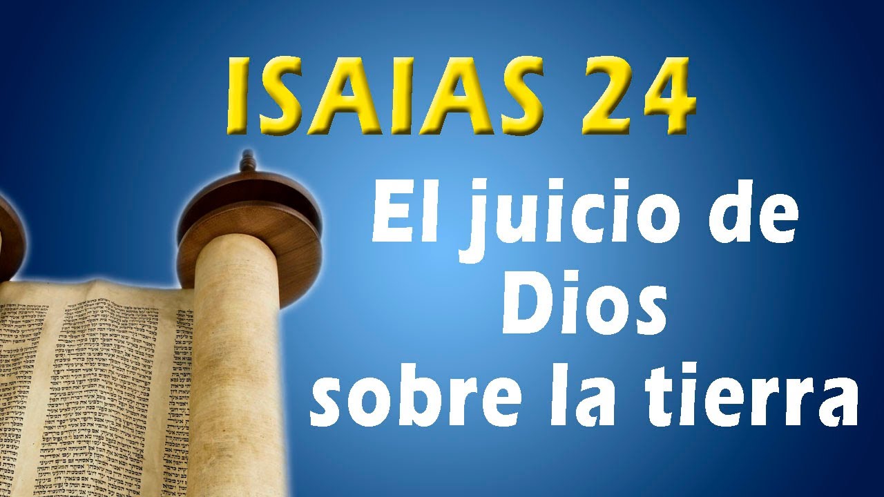 ISAÍAS 24- EL JUICIO DE JEHOVÁ SOBRE LA TIERRA - YouTube