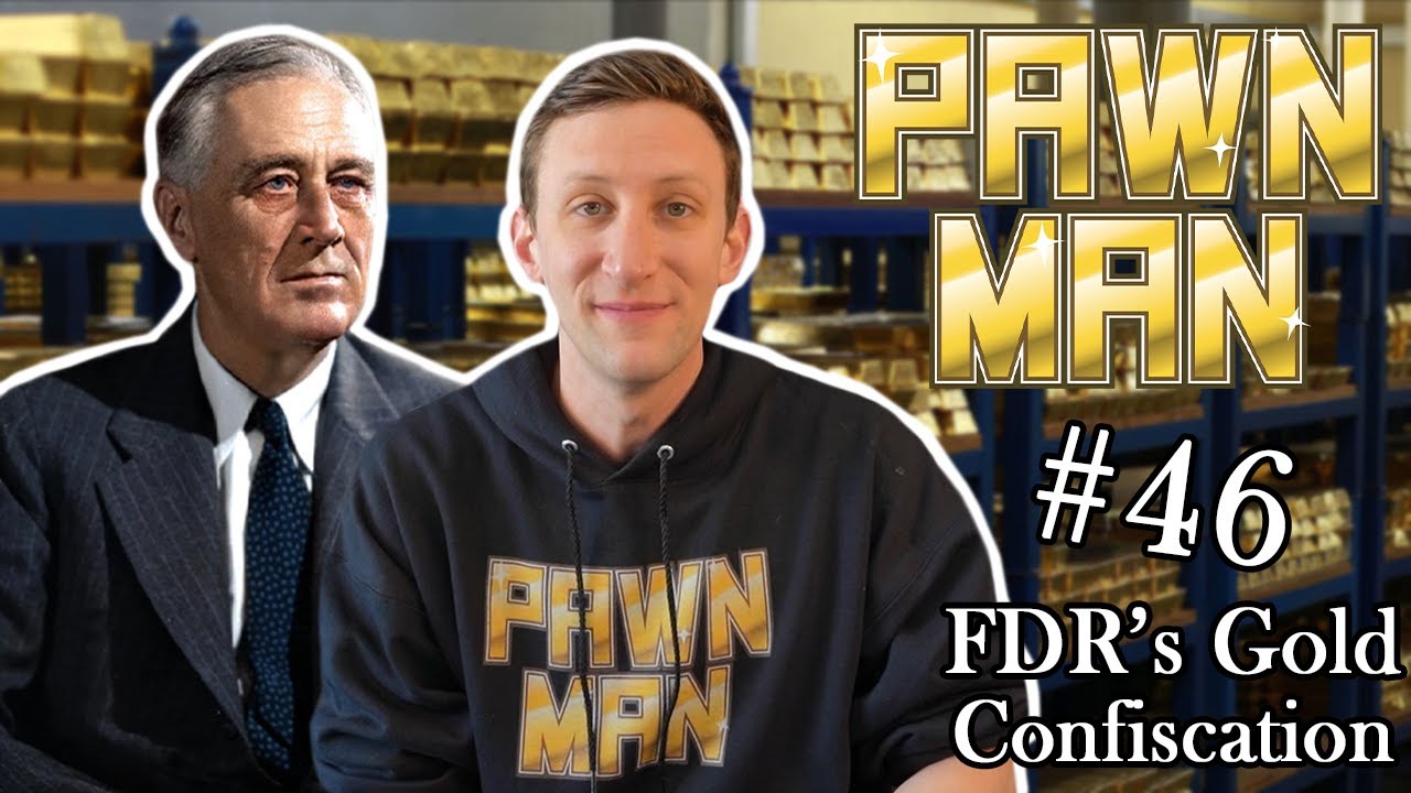 PAWN MAN Ep. 46 - FDR's Gold Confiscation of 1933 - YouTube