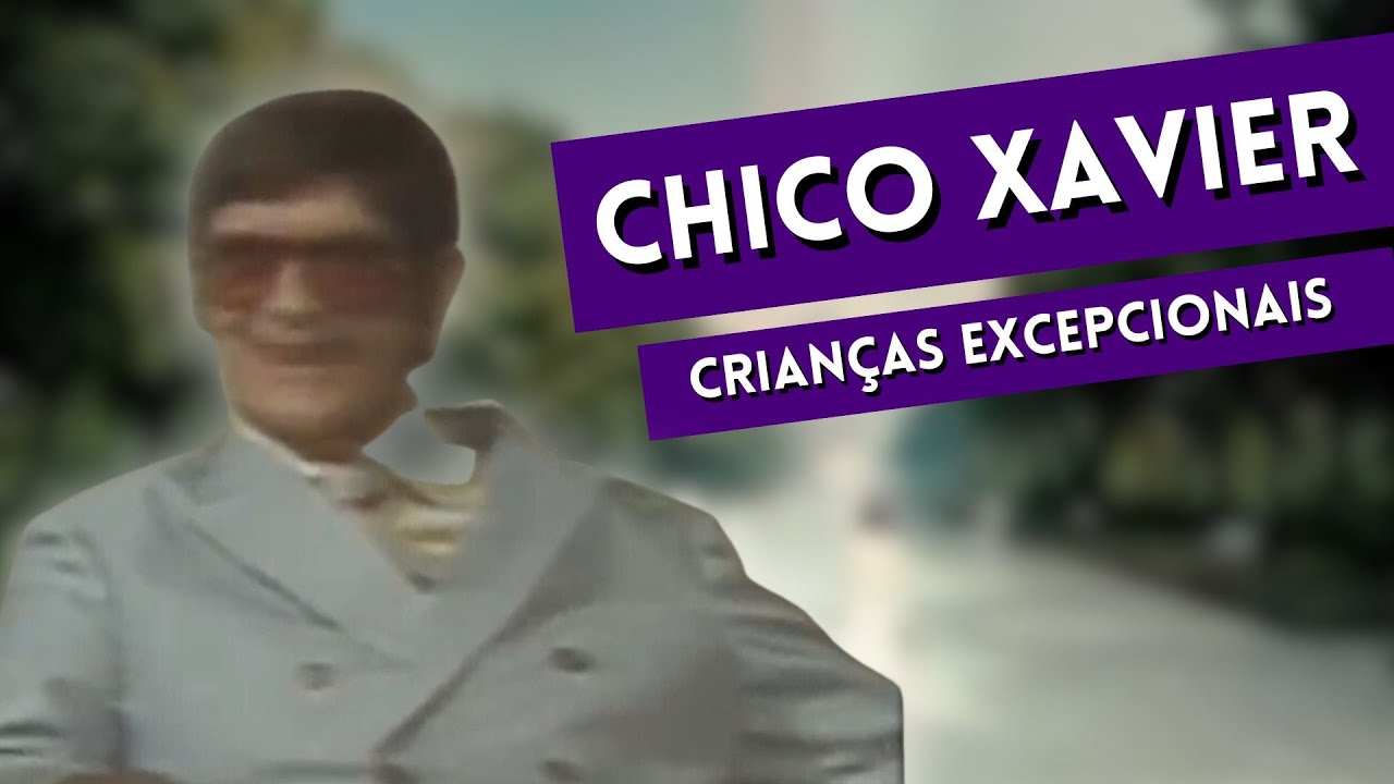 Chico Xavier: como ele explicava crianças com deficiência intelectual ...
