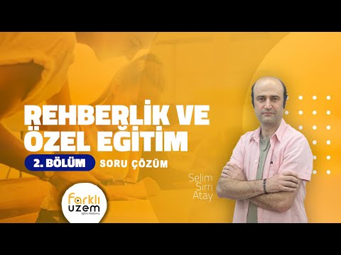 Selim Sırrı ATAY / Soru Çözüm 2.Bölüm-KPSS (Eğitim Bilimleri/Rehberlik ve Özel Eğitim) Farklı UZEM