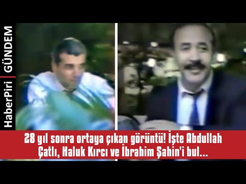 28 YIL SONRA ORTAYA ÇIKAN GÖRÜNTÜ! İŞTE ABDULLAH ÇATLI, HALUK KIRCI VE İBRA...
