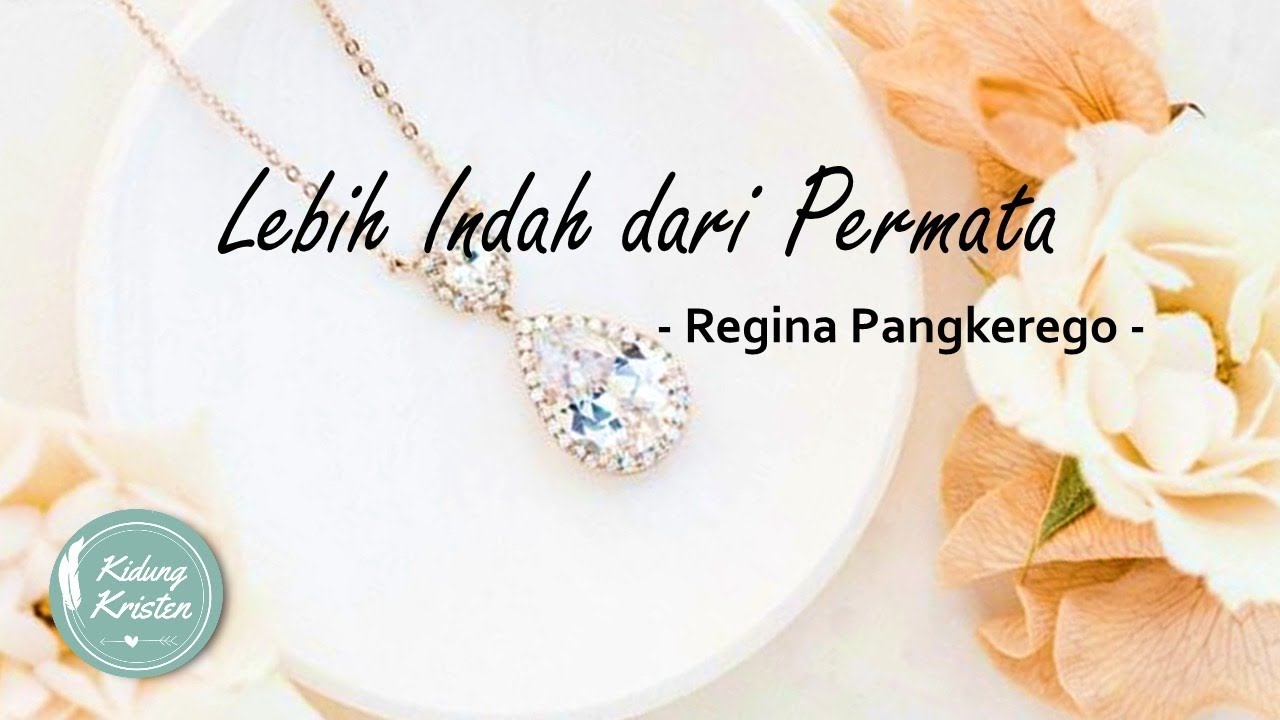 (+LIRIK) LEBIH INDAH DARI PERMATA - REGINA PANGKEREGO - LAGU ROHANI ...