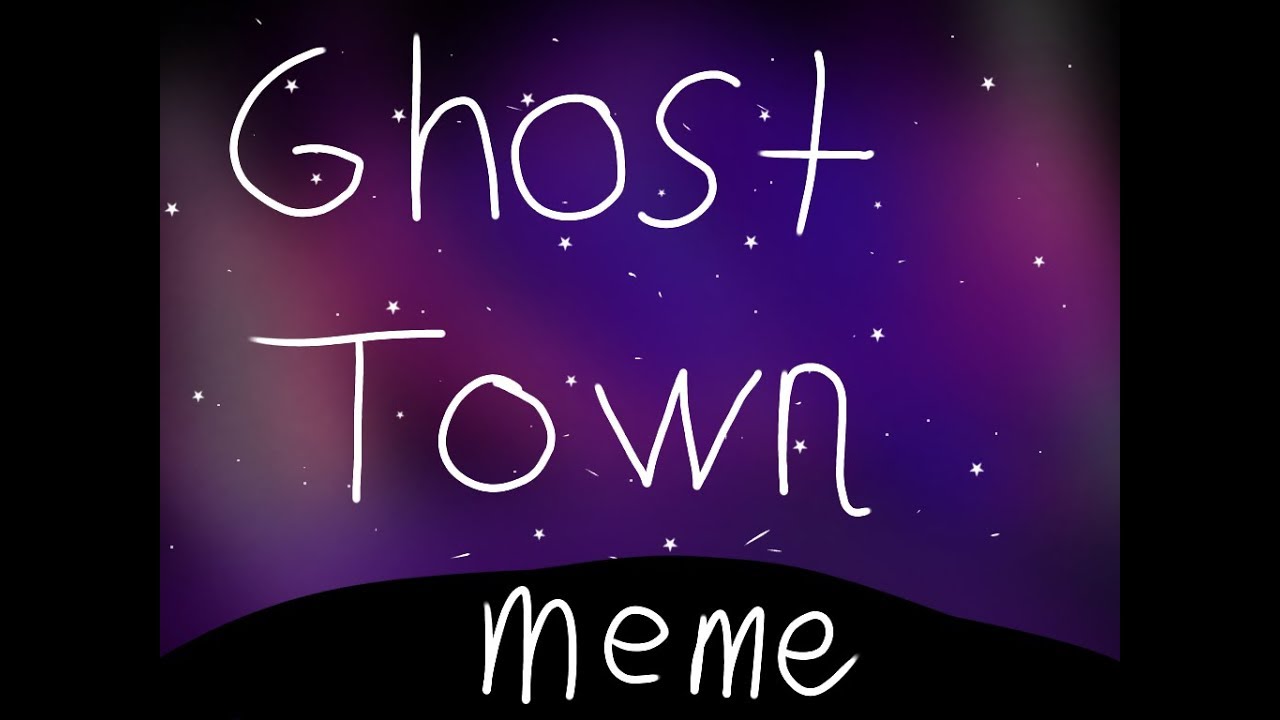 Ghost Town~meme - YouTube