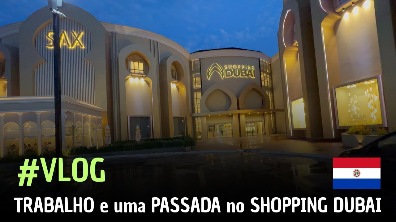VLOG do TRABALHO e uma passada no SHOPPING DUBAI em PEDRO JUAN ...