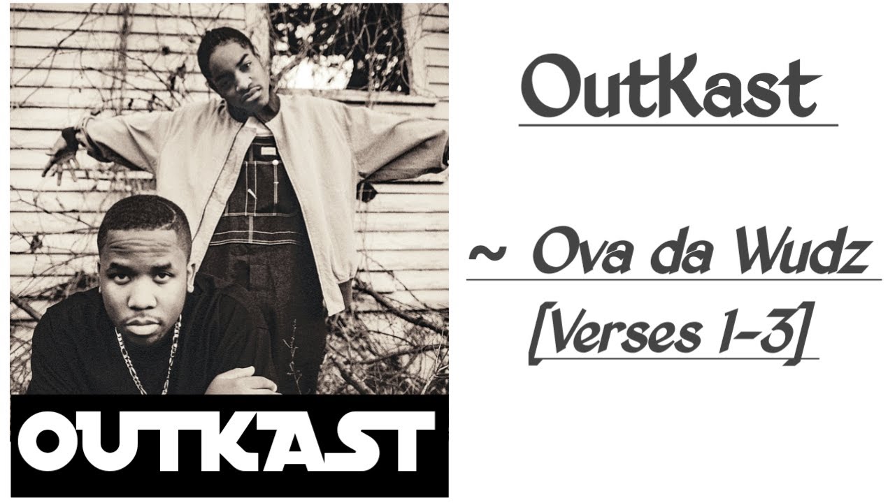OutKast - Ova Da Wudz - OutKast [Verses 1-3] - YouTube