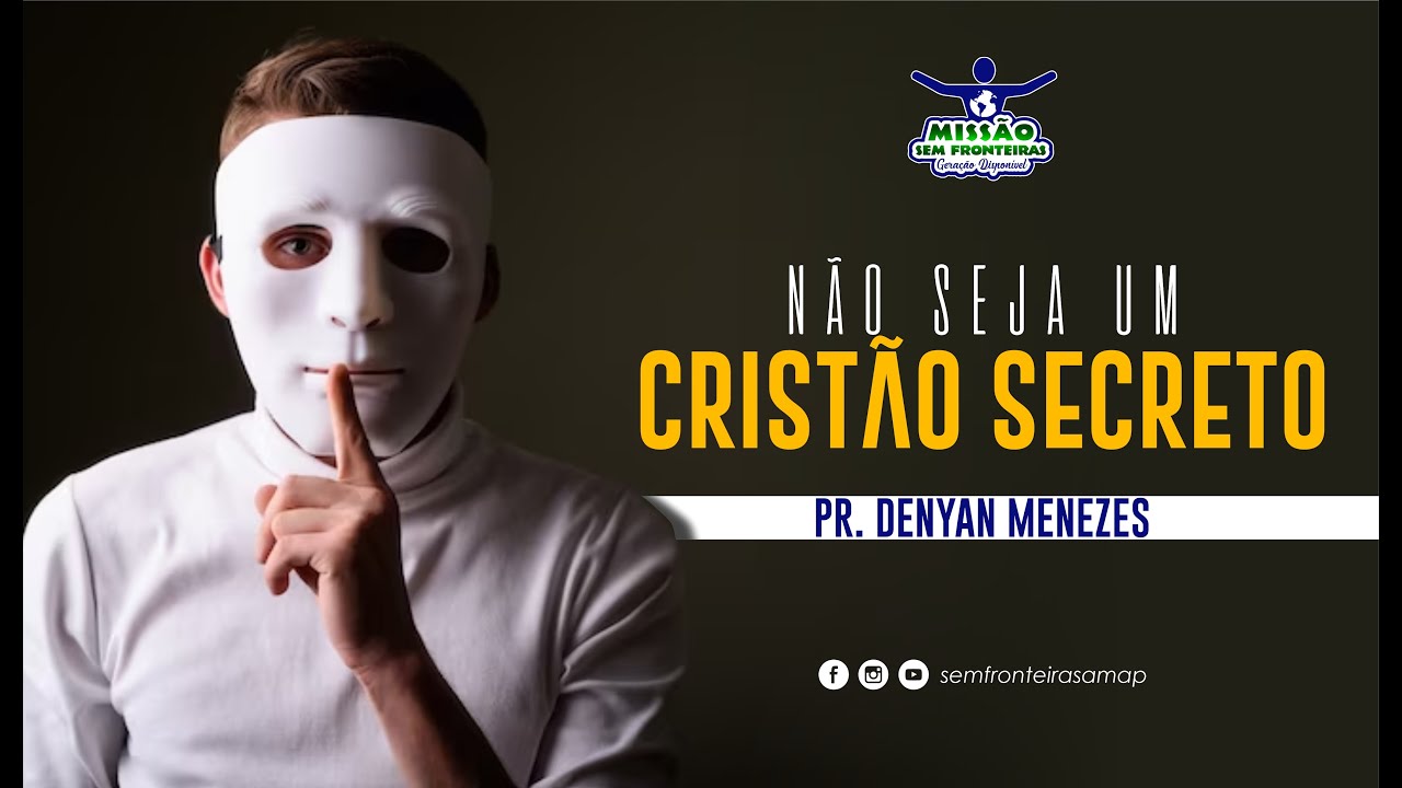 NÃO SEJA UM CRISTÃO SECRETO - Pr. Denyan Menezes - YouTube