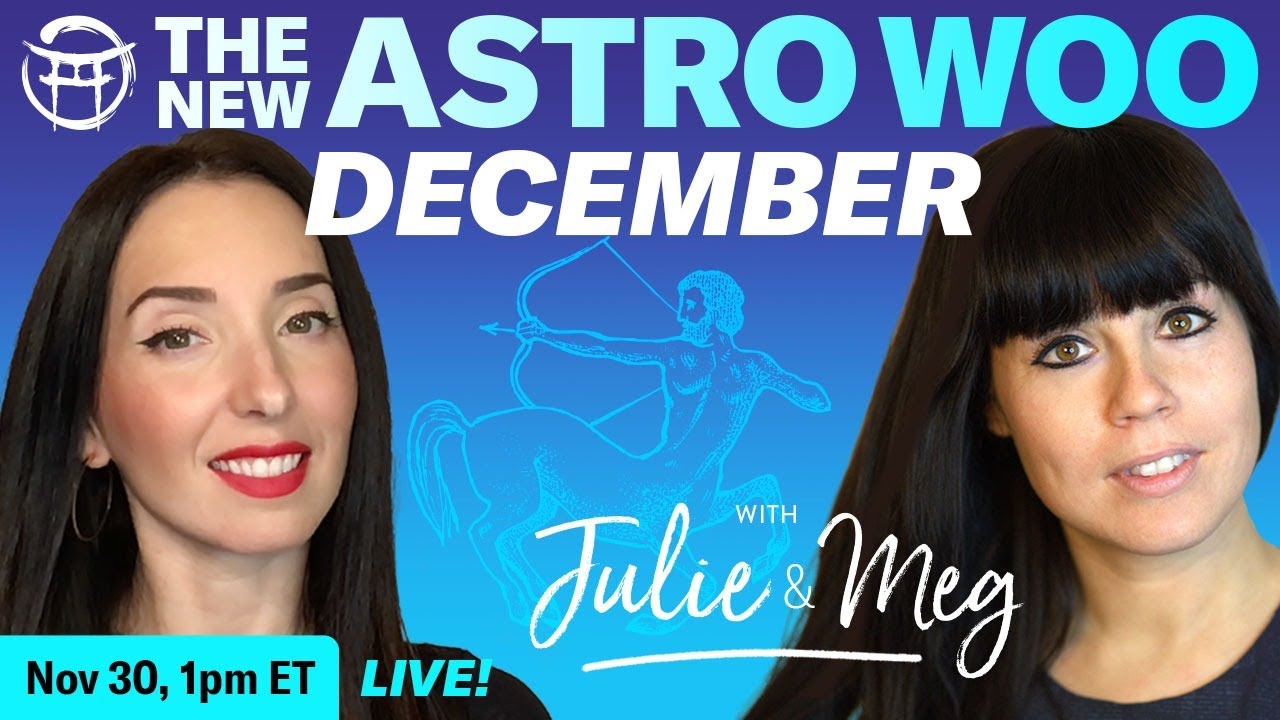 🔴LIVE: THE NEW ASTRO WOO for December - with Julie & Meg - YouTube