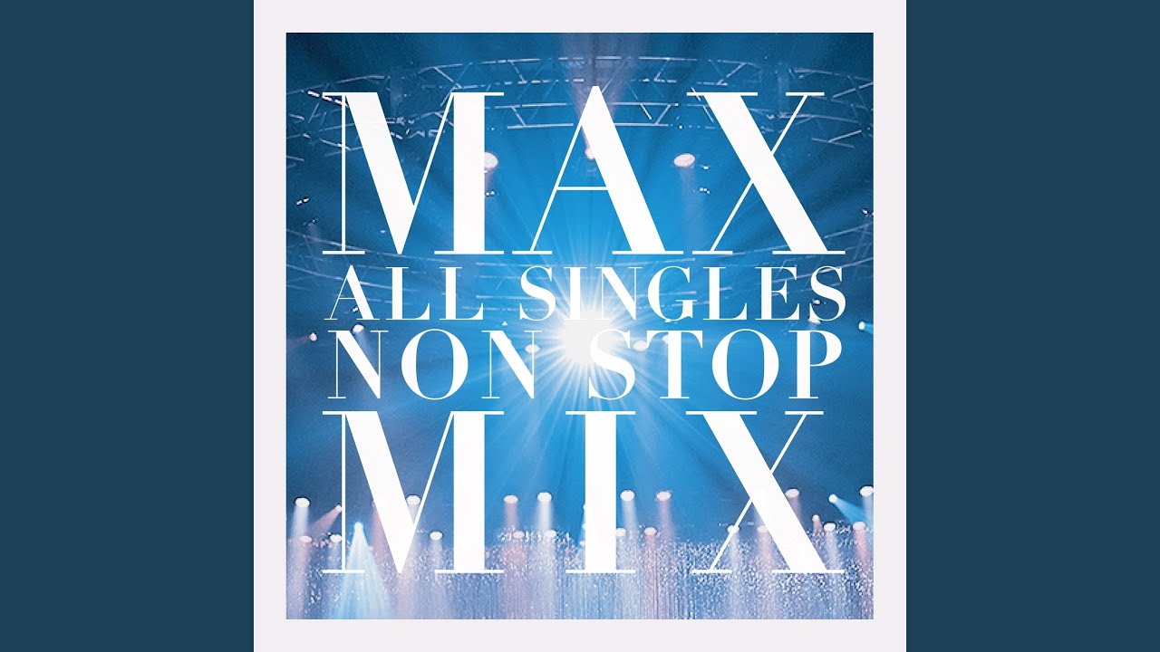 GET MY LOVE! (MAX ALL SINGLES NON STOP MIX) - YouTube