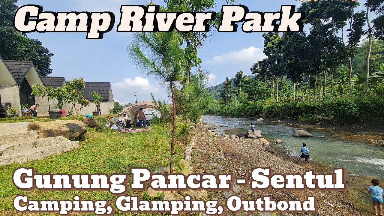 CAMP RIVER PARK, GUNUNG PANCAR - SENTUL #outbound #glamping #camping ...