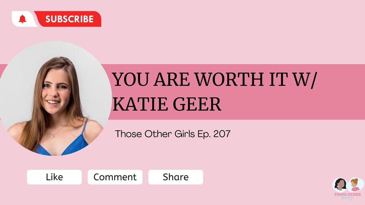 You are Worth It w/ Katie Geer | Those Other Girls Episode 207 - YouTube