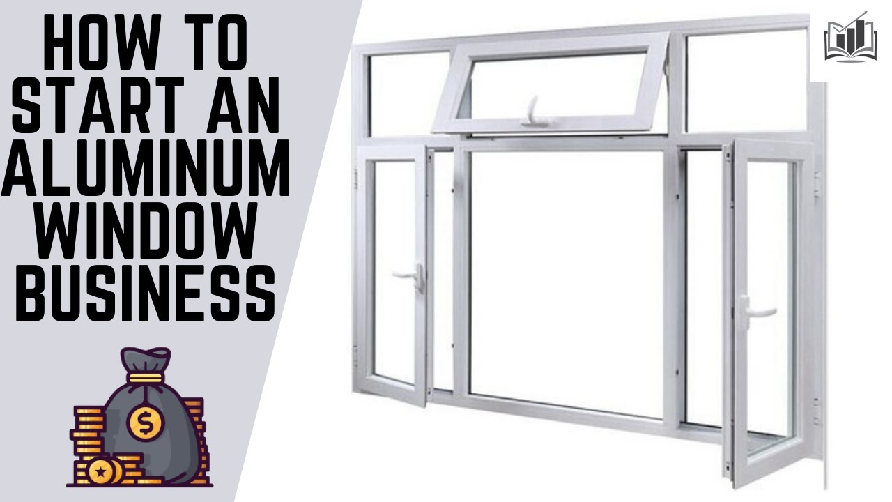 How to Start an Aluminum Window Business | Starting an Aluminum Window ...