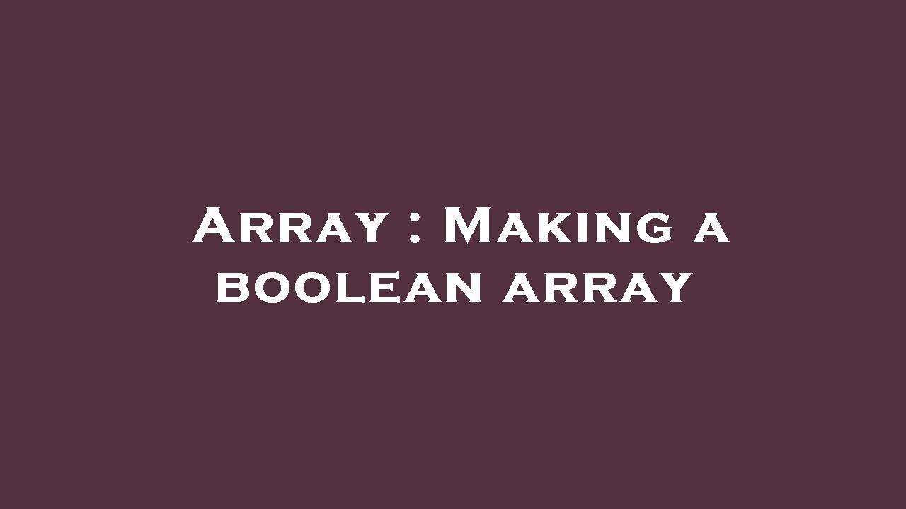 Array Making A Boolean Array Youtube