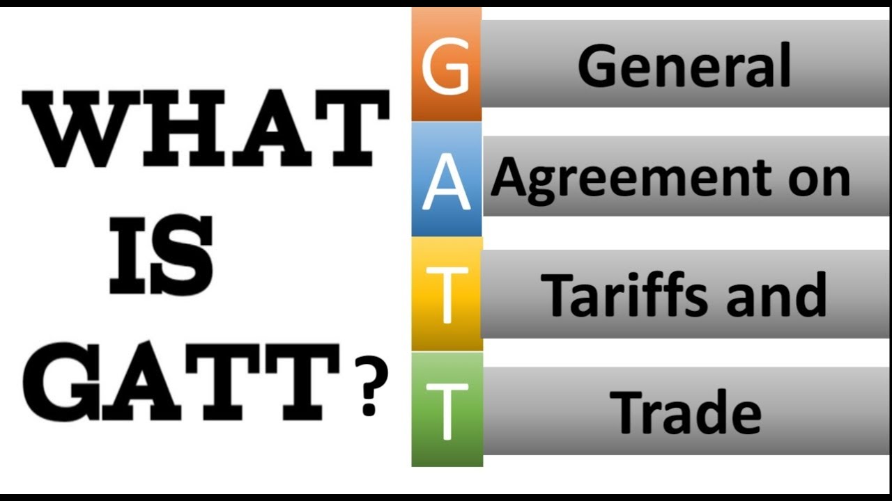 What Is GATT General Agreement On Tarrifs And Trade GATT what-is-gatt-general-agreement-on-tarrifs-and-trade-gatt
