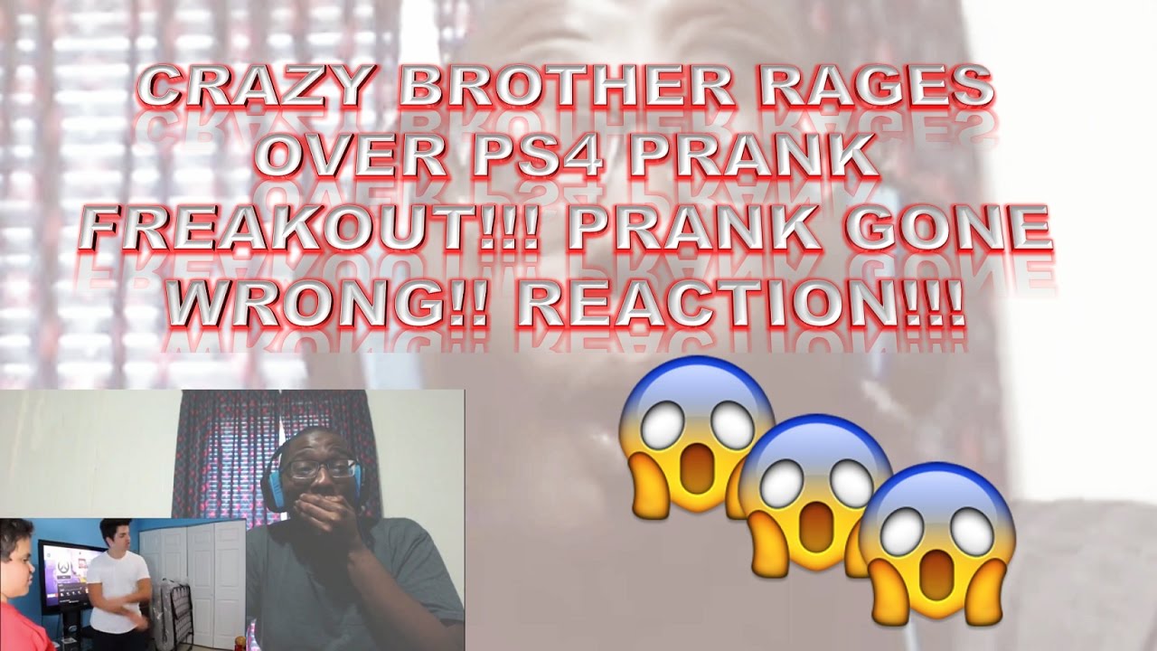 CRAZY BROTHER RAGES OVER PS4 PRANK FREAKOUT!!! PRANK GONE WRONG ...