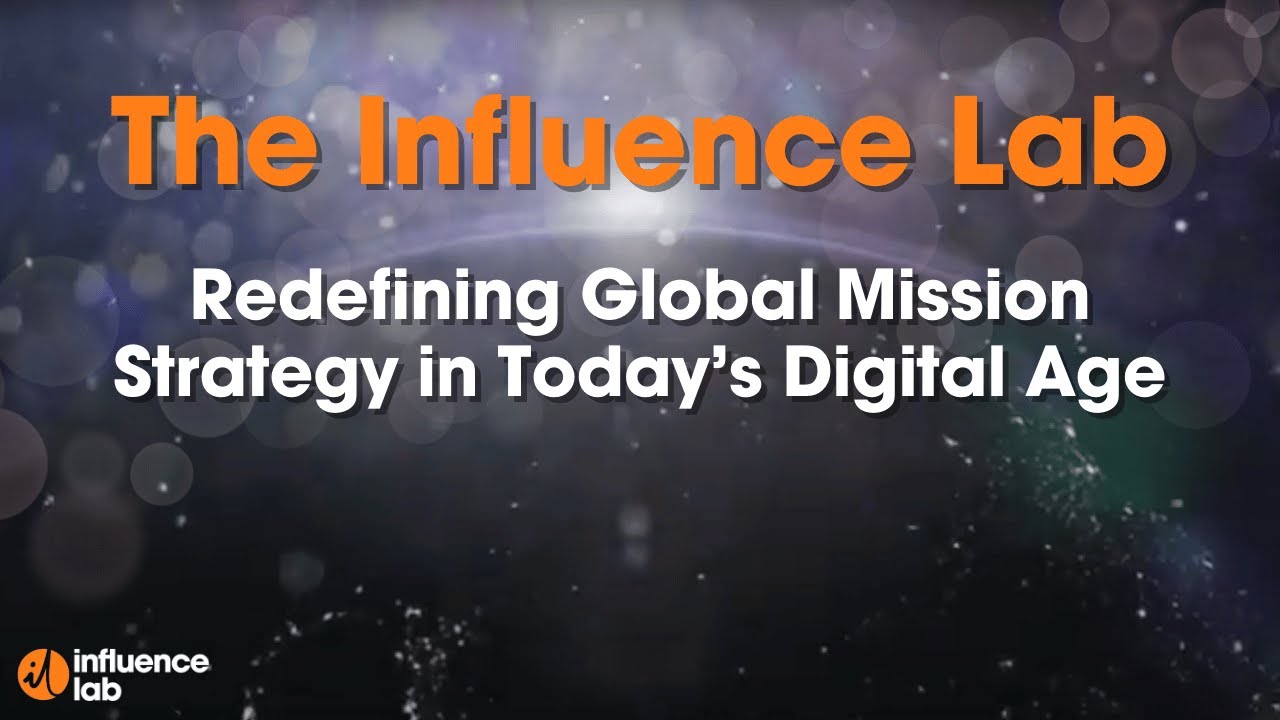 The Influence Lab - Redefining Global Mission Strategy in Today’s Digital Age - YouTube