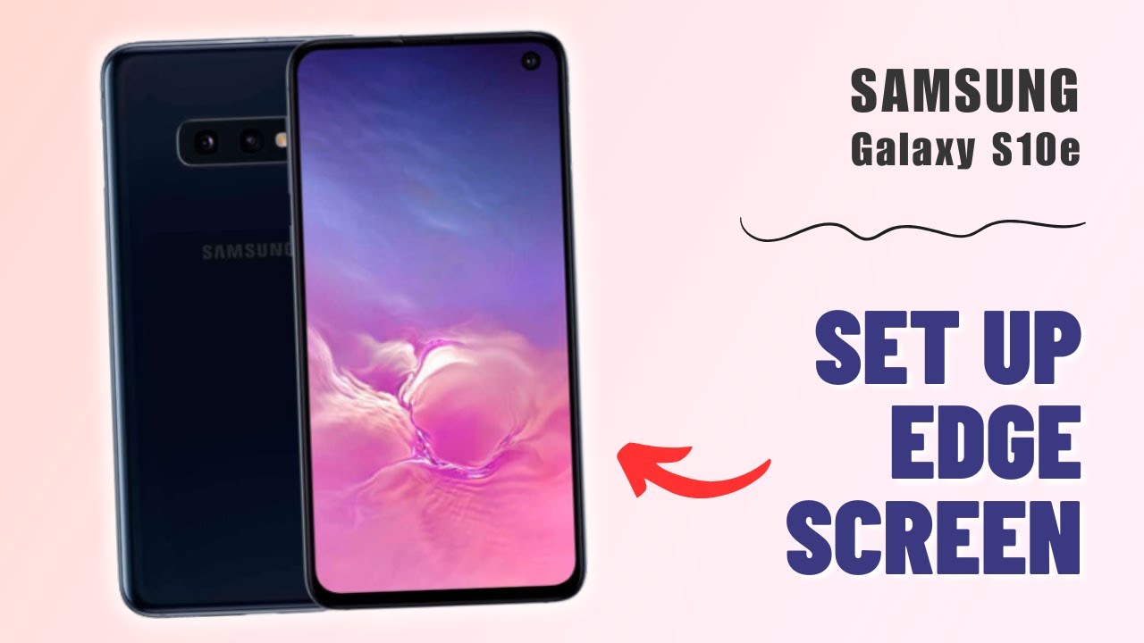 How to Set Up Edge Screen for Quick Access on Your Samsung Galaxy S10e ...