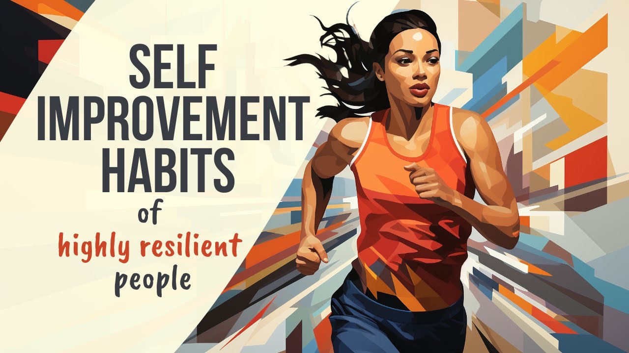 7 Self Improvement Habits of Highly Resilient People - YouTube