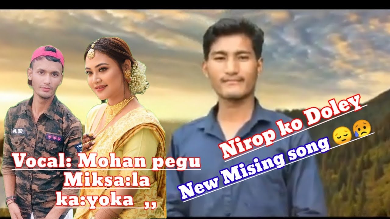 Mikasa:la ka:yoka 😔😥/New Mising song/ Vocal Mohan pegu /@nirop570 - YouTube