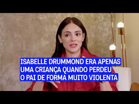 Isabelle Drummond, atriz, revelou alguns detalhes sobre a terrível morte de seu pai!
