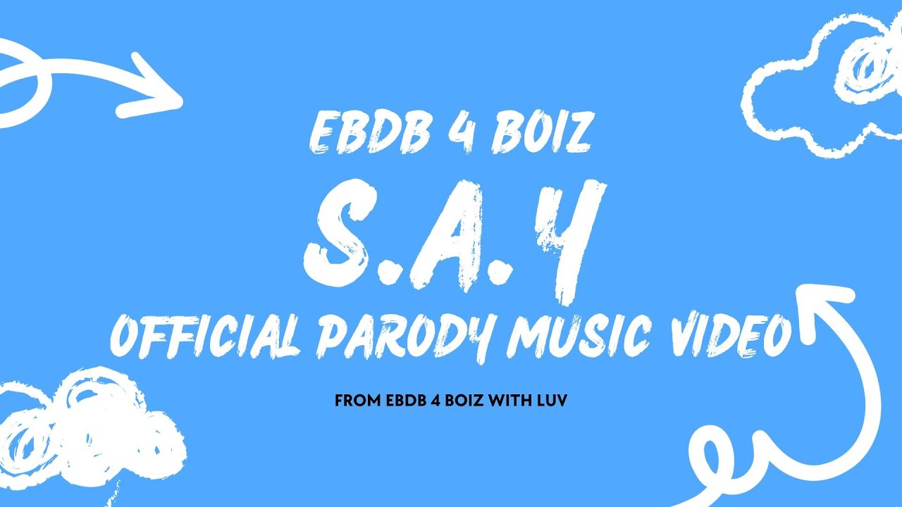 EBDB 4 boiz- S.A.Y- // Official parody music video - YouTube