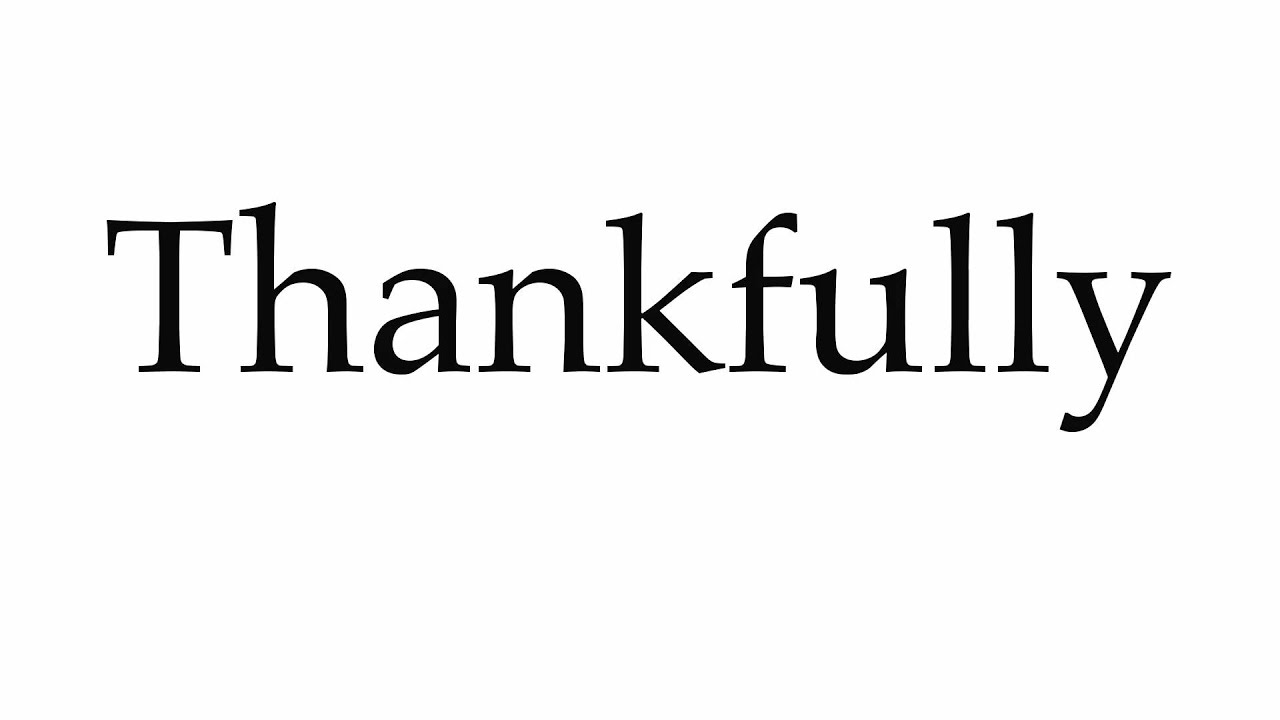 How to Pronounce Thankfully - YouTube