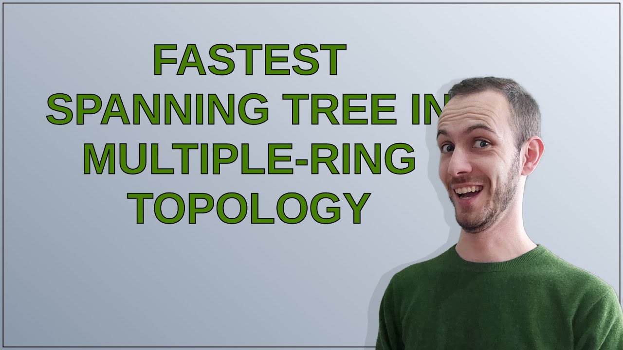 Networkengineering: Fastest spanning tree in multiple-ring topology ...
