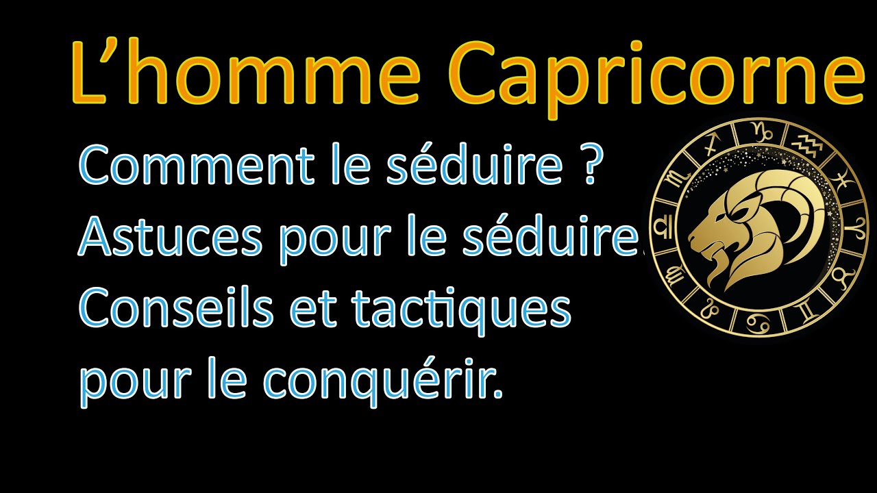 ♑L'homme Capricorne - Le secret pour séduire. Astuces Conseils et ...